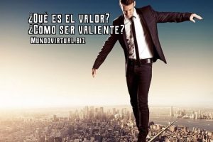 ¿Qué es el valor? ¿Cómo ser valiente?